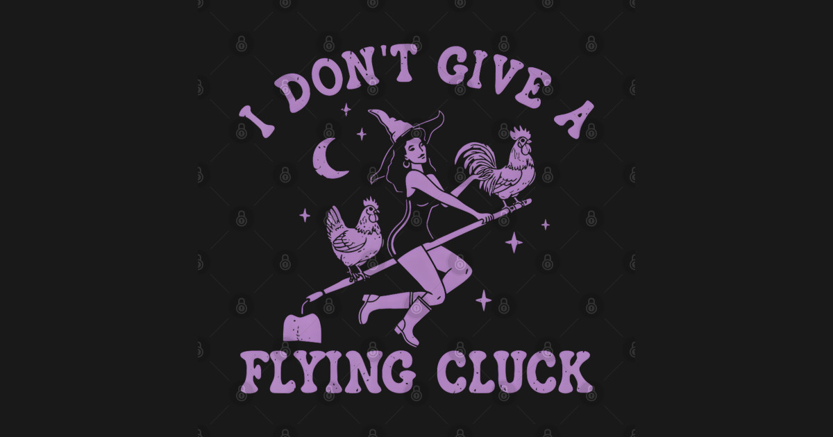 I Don't Give A Flying Cluck Witch Chicken Riding Broomstick - Witch ...