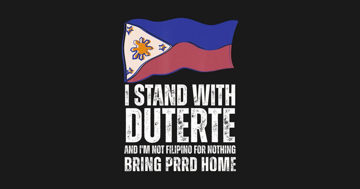 I Stand With Duterte I'm Not Filipino For Nothing Free PRRD Retro ...