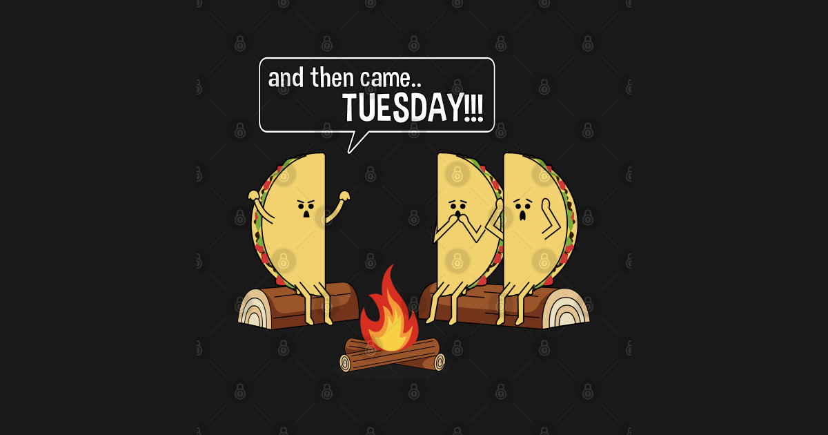 Taco Tells Scary Campfire Story About Tuesdays Funny Graphic - Scary ...