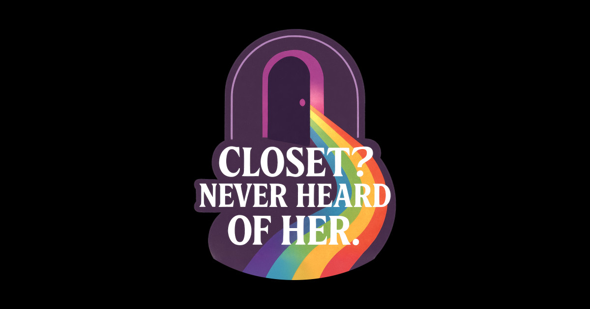 Closet? Never Heard of Her - Rainbow lgbtq gay design - Gay Pride ...