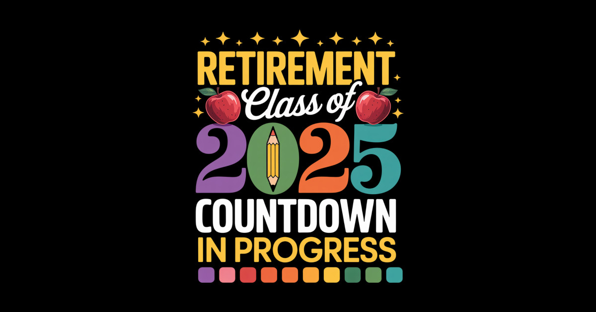 Retirement Class Of 2025 Countdown In Progress Teacher - Retirement ...