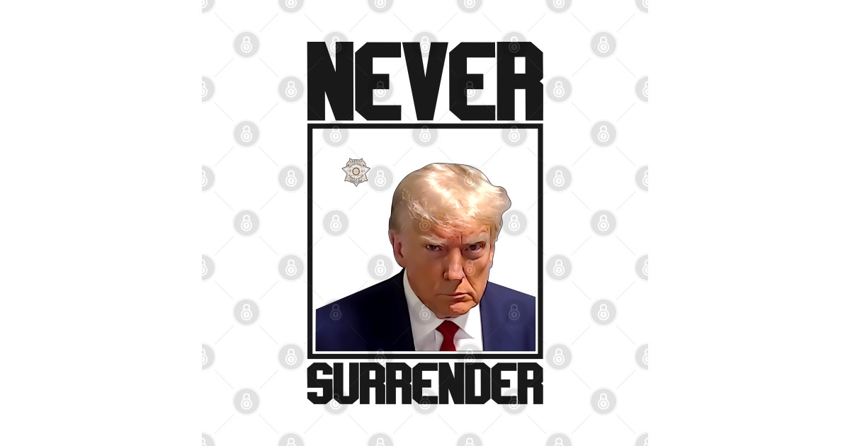 Never Surrender The Donald Trump - Never Surrender - T-Shirt | TeePublic