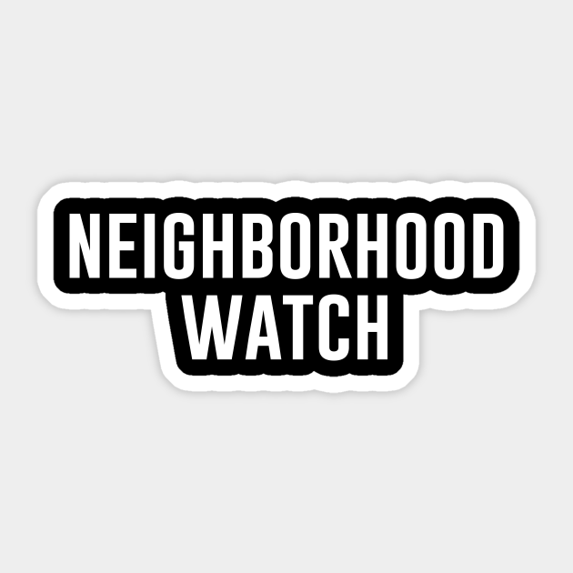 Neighborhood Watch - Neighborhood Watch - Sticker | TeePublic