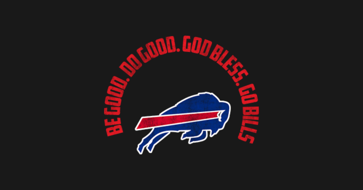 Be Good Do Good God Bless Go Bills T-Shirt - Be Good Do Good God Bless ...