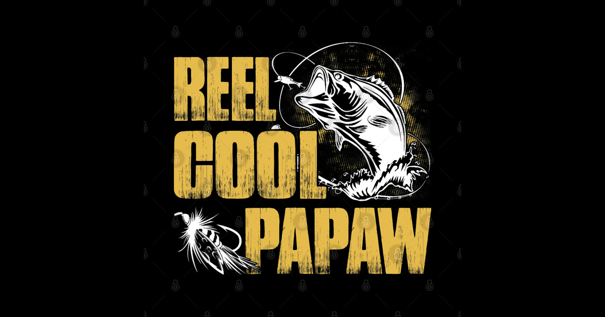 Reel Cool Papaw Fishing Fathers Day Gifts For Mens - Reel Cool Papaw ...