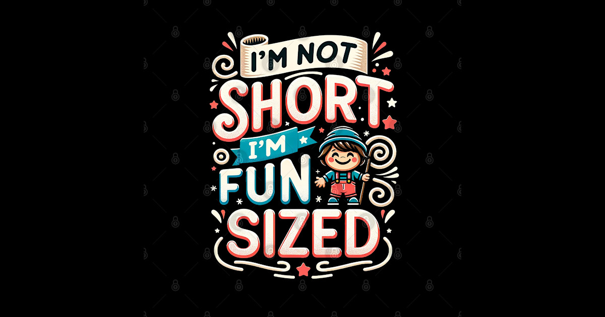 I'm Not Short I'm Fun Sized For Funny Short Girl Birthday - Short ...