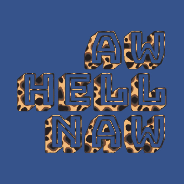 Aw hell naw - Aw Hell No - T-Shirt sold by Dr joseph Diprima | SKU ...