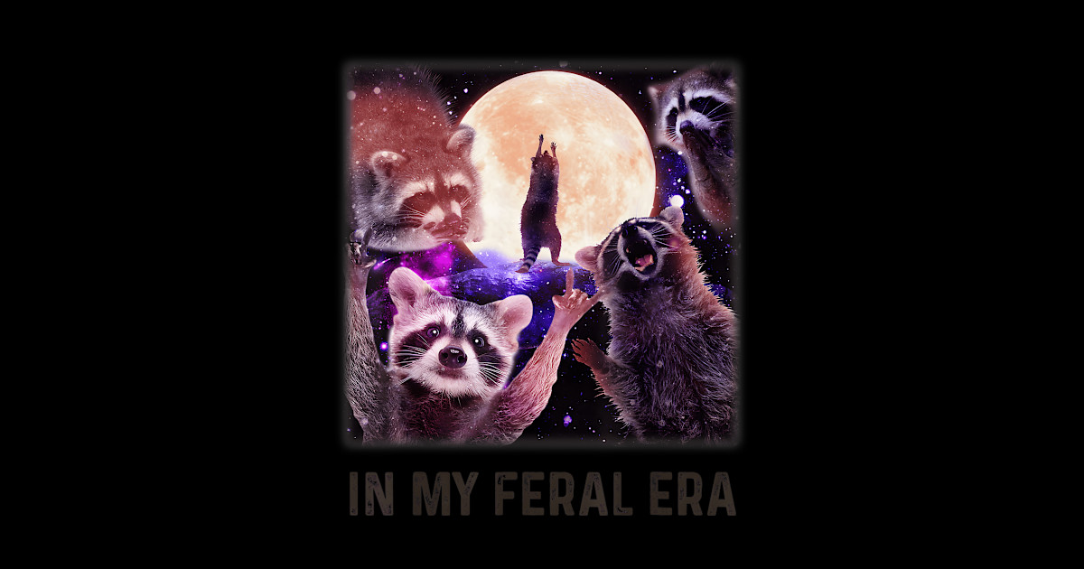 In My Feral Era Racoons Howling At The Moon Meme Funny - In My Feral ...