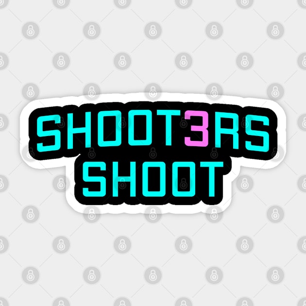 Shooters Shoot - Shooter Basketball - Sticker | TeePublic