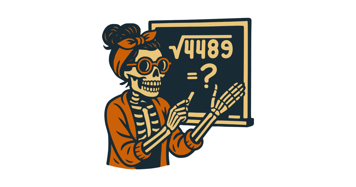 Skeleton Messy Girl Math Teacher 6 7 Meme Square Root 4489 Halloween ...