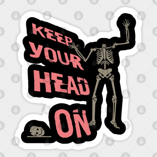 Keep your head on skeleton - Skeleton - Sticker | TeePublic