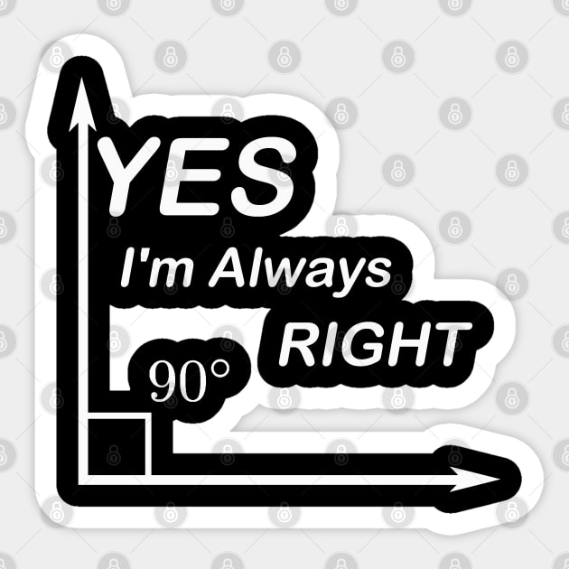 Yes I'm Always Right waleed - Yes Im Always Right - Sticker | TeePublic