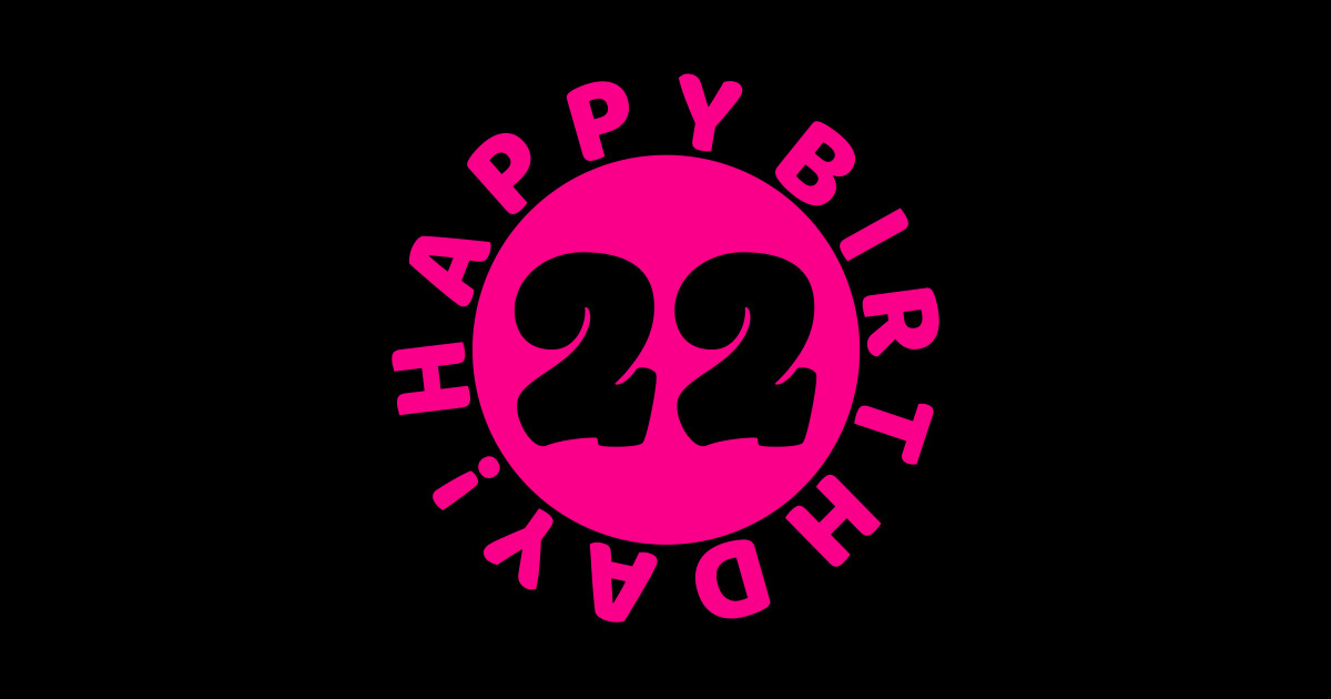 Happy 22nd birthday - 22nd Birthday - Sticker | TeePublic