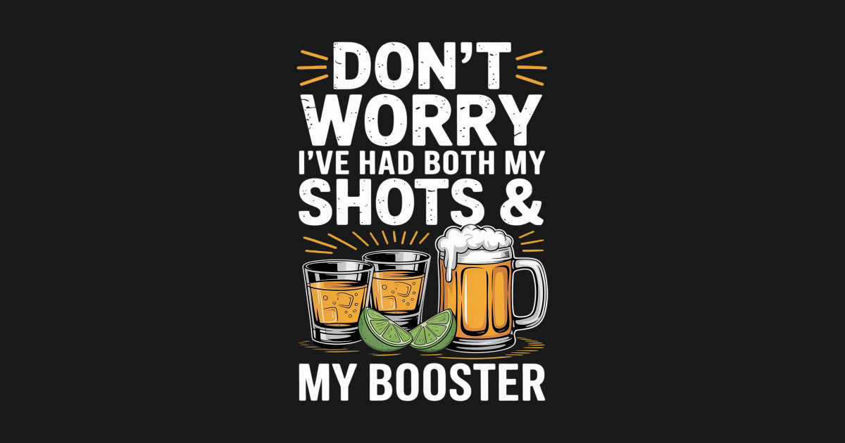 Don't worry I've had both my shots and booster - Dont Worry Ive Had ...