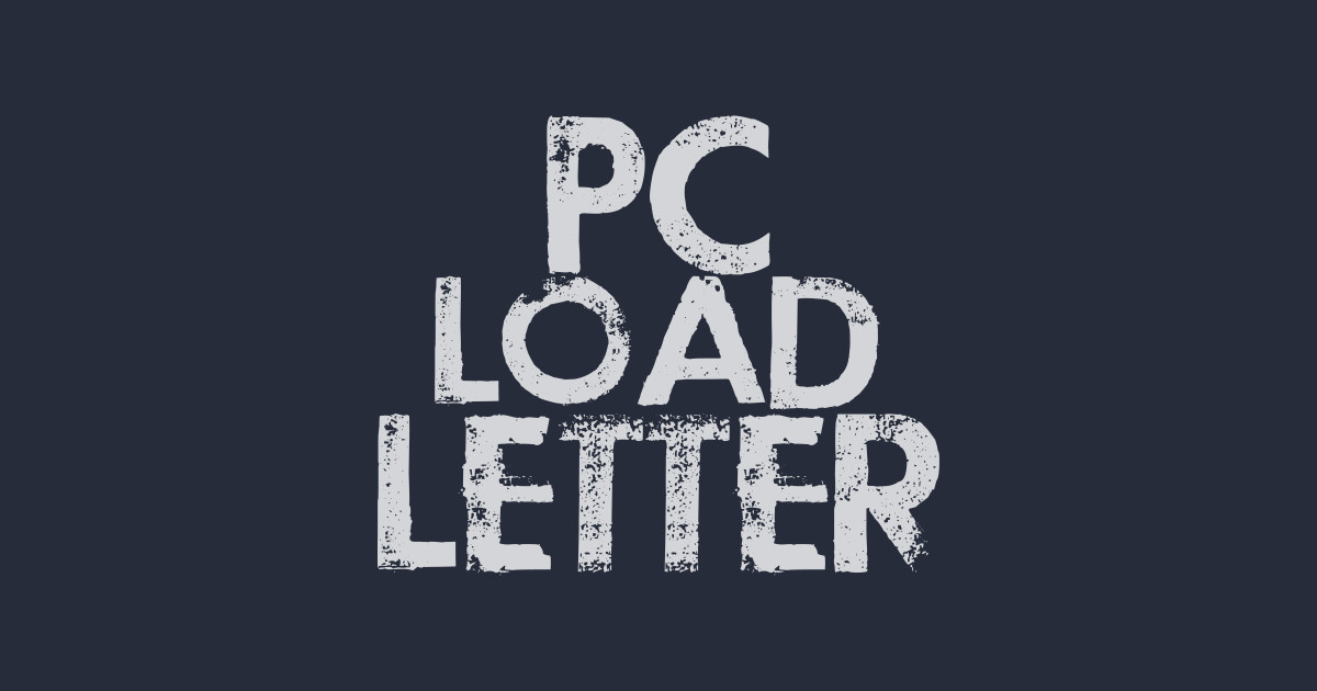PC Load Letter - Pc Load Letter - T-Shirt | TeePublic