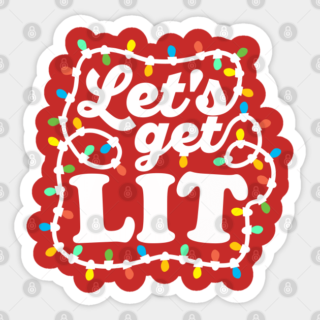 Let's Get Lit - Lets Get Lit - Sticker | TeePublic