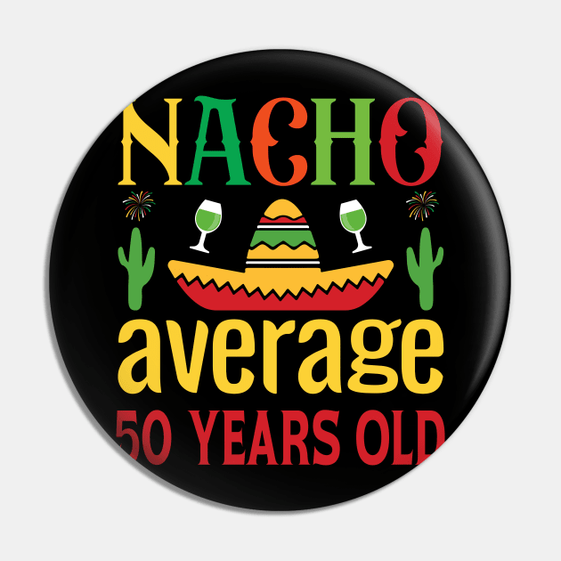 Nacho Average 50 Year Old Cinco de Mayo 50th Birthday - Nacho Average ...
