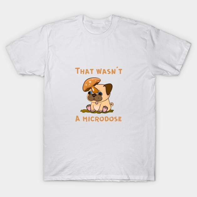 That Wasn't A Microdose Tripper Mushroom Magic Cute Cartoon Dog Design ...