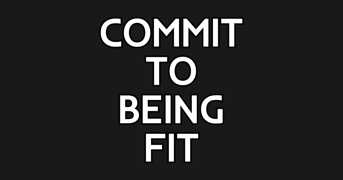Commit to be fit - Commit To Be Fit - T-Shirt | TeePublic