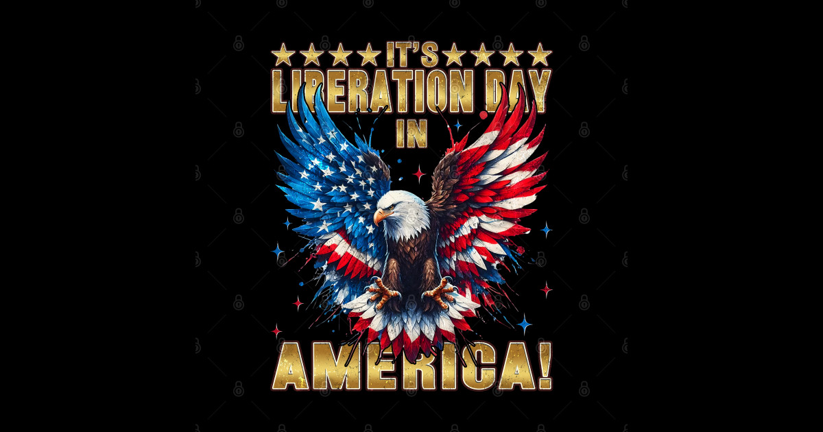 it's liberation day in america - Its Liberation Day In America ...