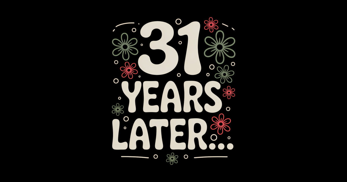 31 Years Later Funny Meme 31 Year Old 31st Birthday - 31th Birthday ...