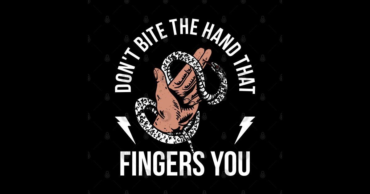 Don't Bite The Hand That Fingers You - Funny Quote - Posters and Art ...