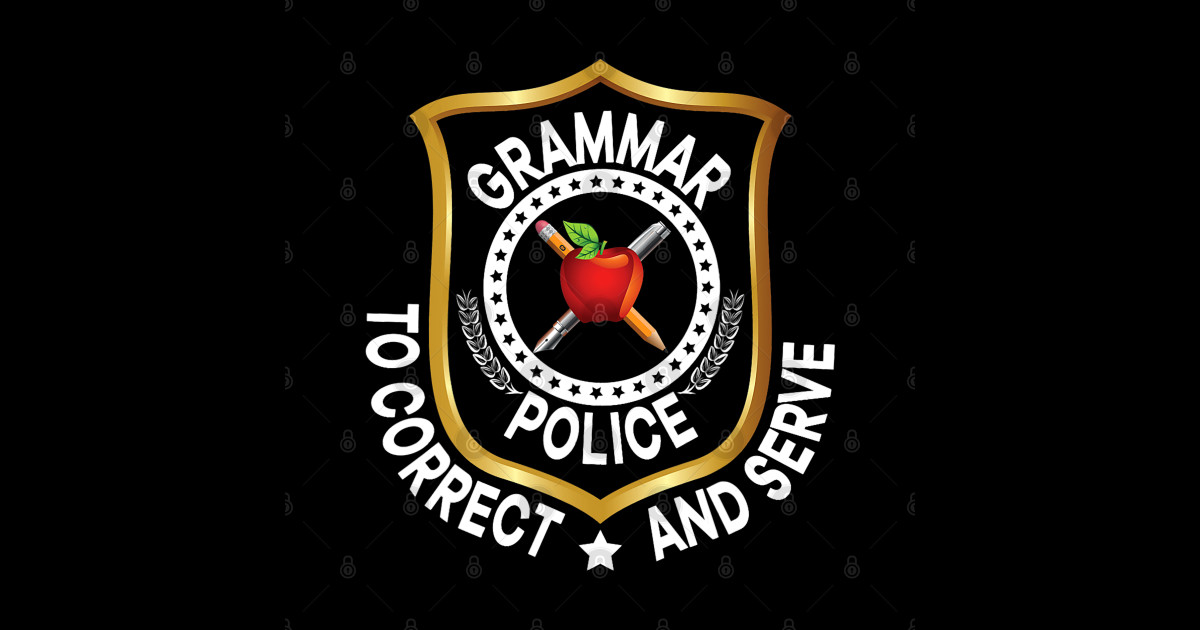 Grammar Police Correct And Serve English Teacher - English Teacher ...