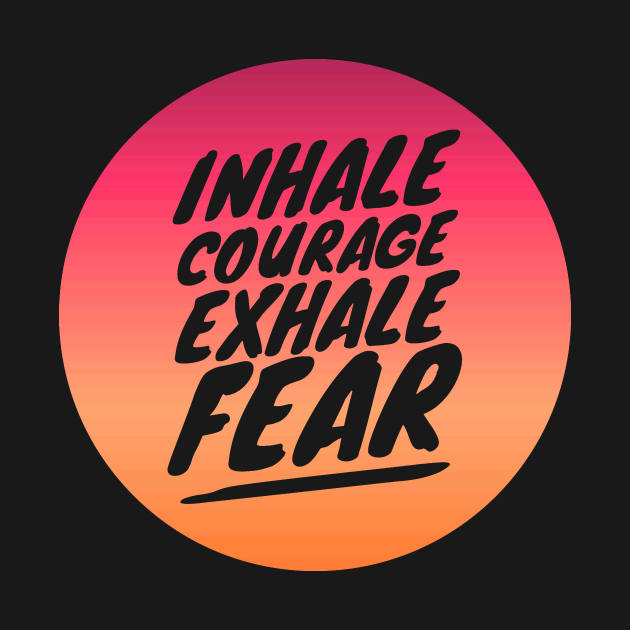 Inhale Courage Exhale Fear Inspirational Quotes Positive Saying Gift ...