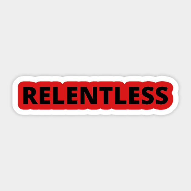 Relentless - Relentless - Sticker | TeePublic