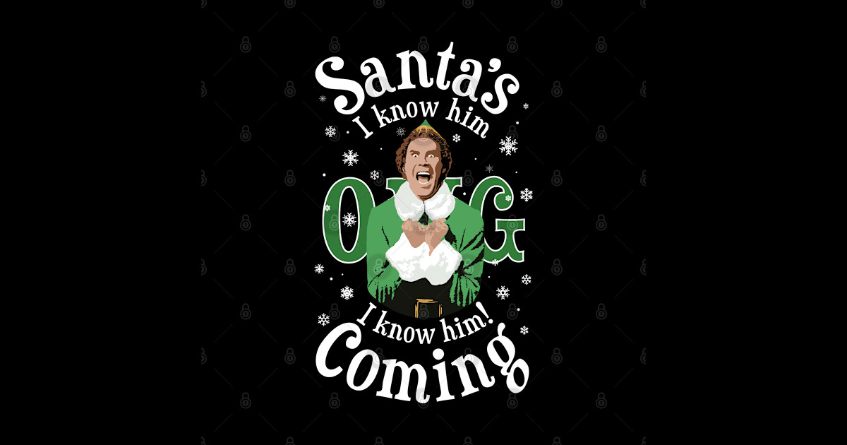 OMG Santa's Coming I Know Him - Elf Movie - Sticker | TeePublic