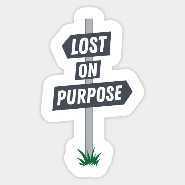 Lost on Purpose Signpost - Lost - Sticker | TeePublic