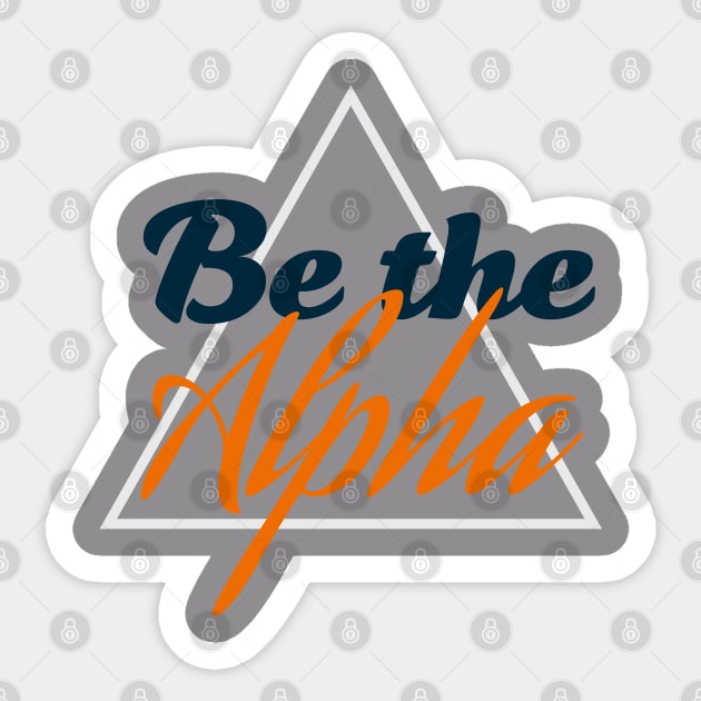 Be the Alpha - Alpha - Sticker | TeePublic