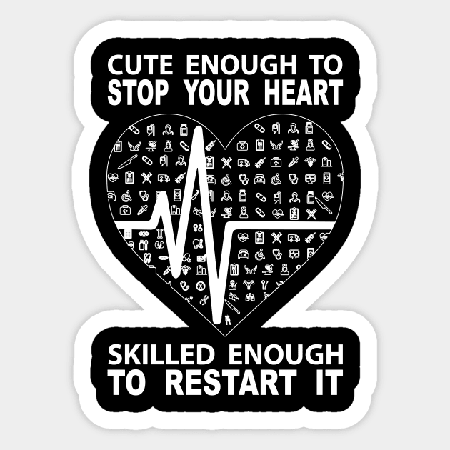 Cute Enough To Stop Your Heart Skilled Enough To Restart It - Cute ...
