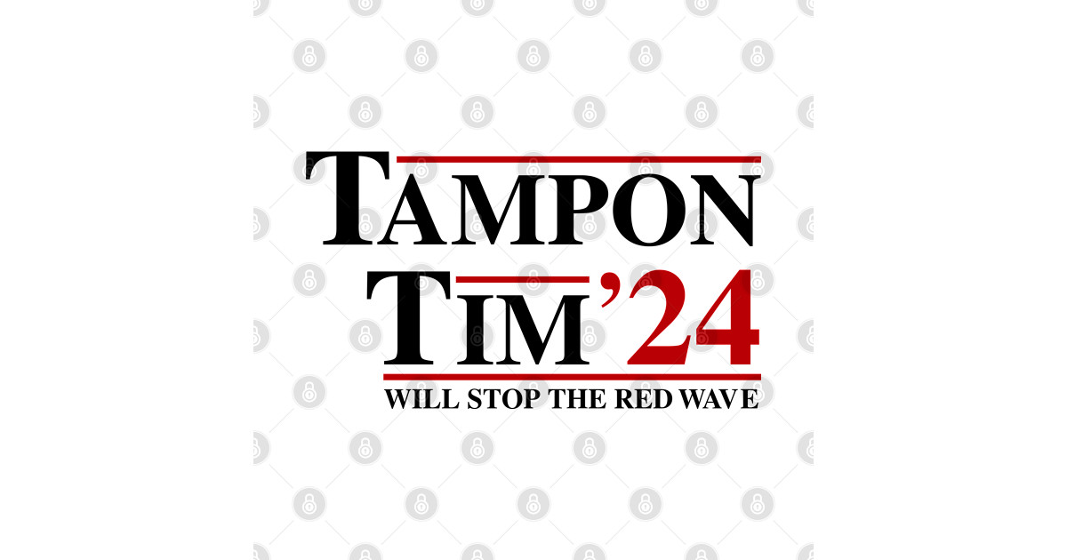 Tampon-Tim-Will-Stop-The-Red-Wave - Tampon Tim Will Stop The Red Wave ...