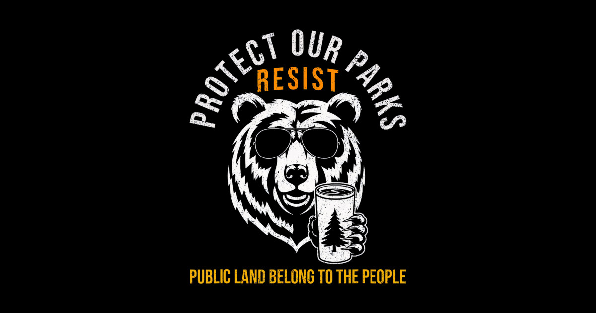 Protect Our National Parks Resist - Protect Our National Parks ...