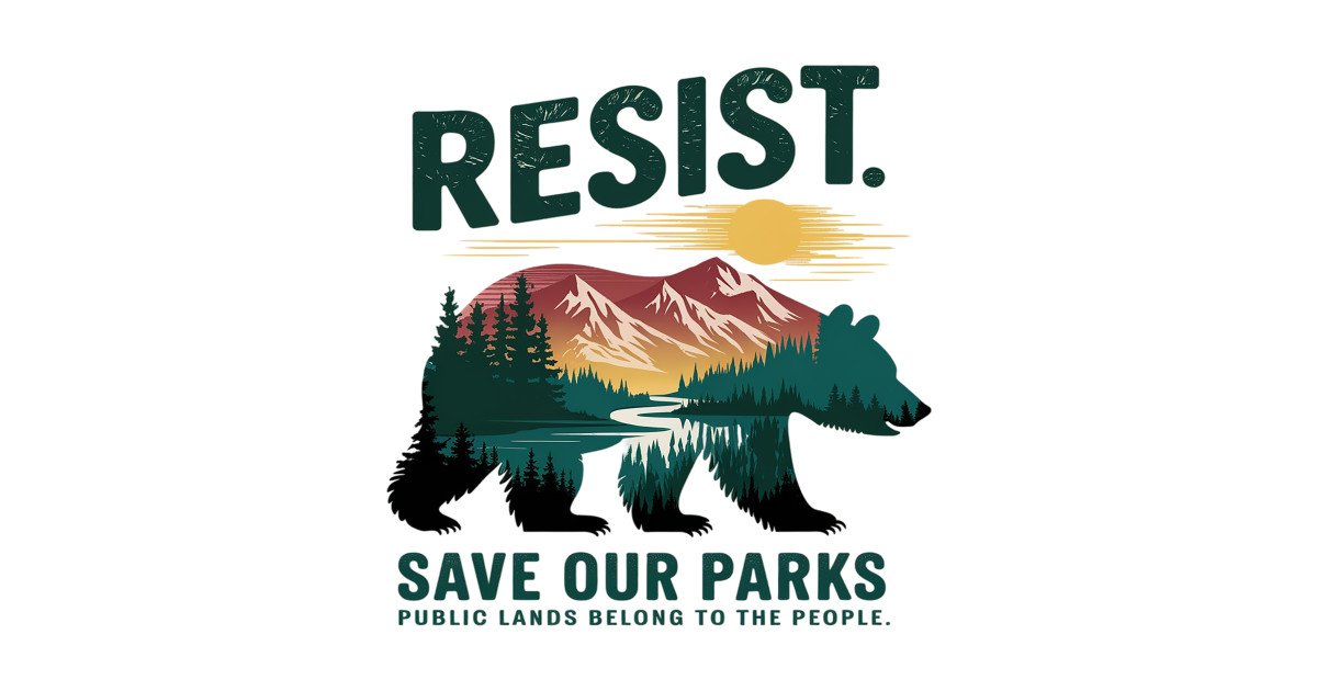 Resist Save Our Parks US National Parks Bear Nature Outdoor - Resist ...