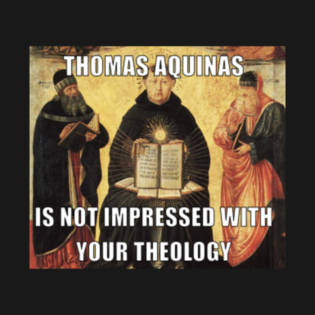 Thomas Aquinas Is Not Impressed With Your Theology - Thomas Aquinas ...