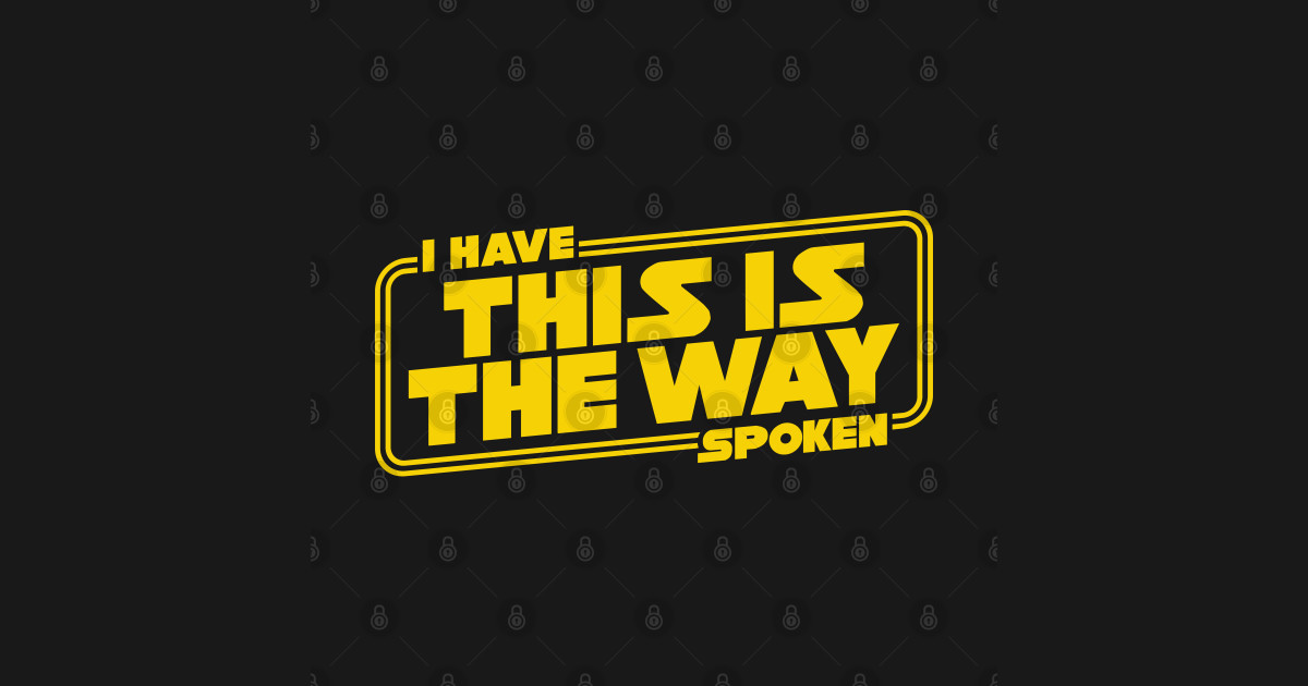 This is the Way - This Is The Way - T-Shirt | TeePublic