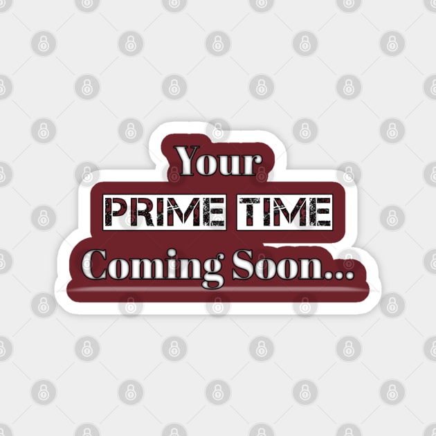 Your Prime Time Coming Soon - Prime Time - Sticker | TeePublic