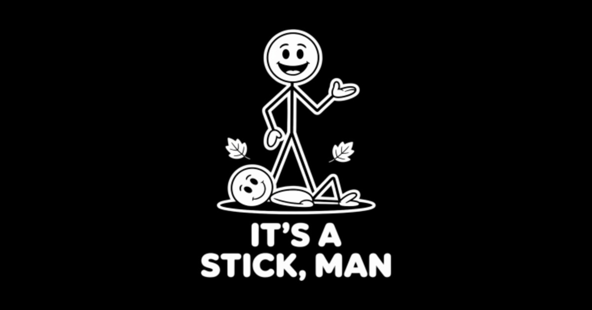 It's A Stick, Man Stickman - Stick Figure - Its A Stick Man Stickman ...