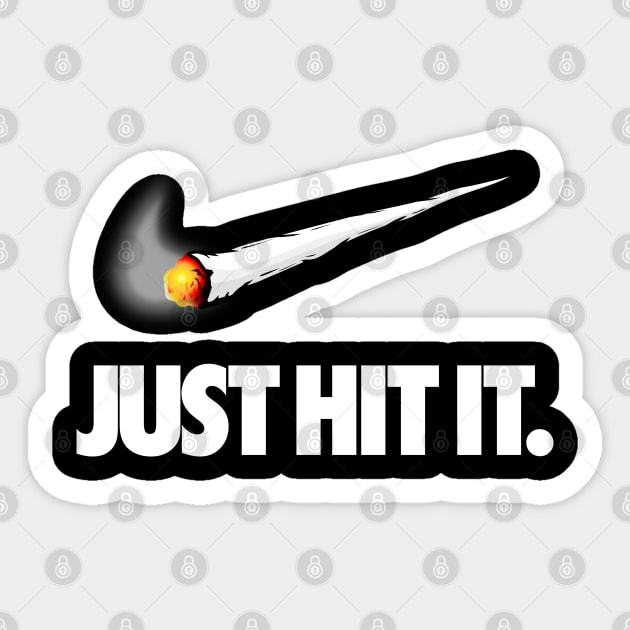 JUST HIT IT - Weed - Sticker | TeePublic