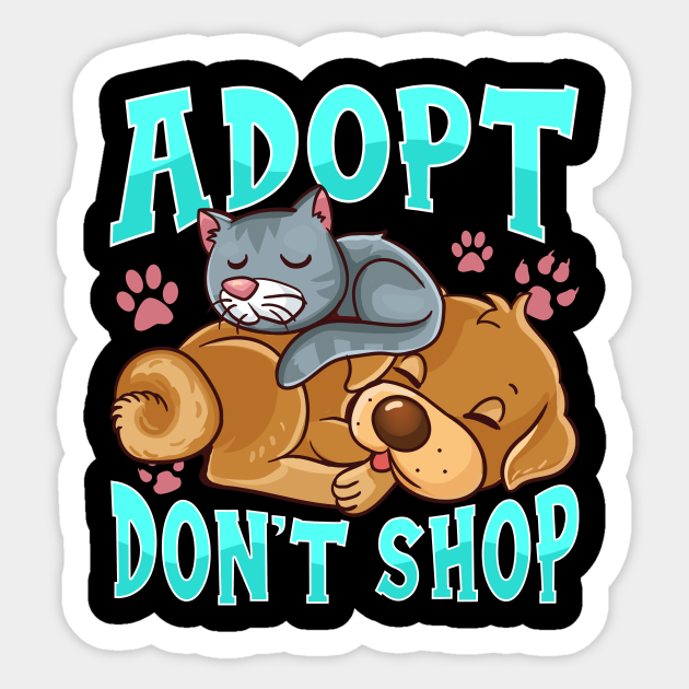 Adopt Don't Shop Cat & Dog - Adopt Dont Shop - Sticker | TeePublic
