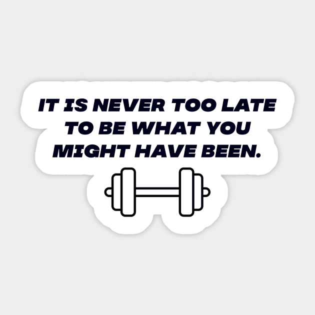 Never too late - Gym Quote - Sticker | TeePublic