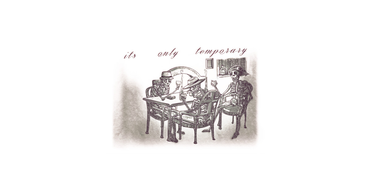 Its Only Temporary - Life Quote - T-Shirt | TeePublic