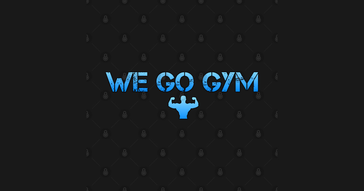 We Go Gym - Gym - T-Shirt | TeePublic