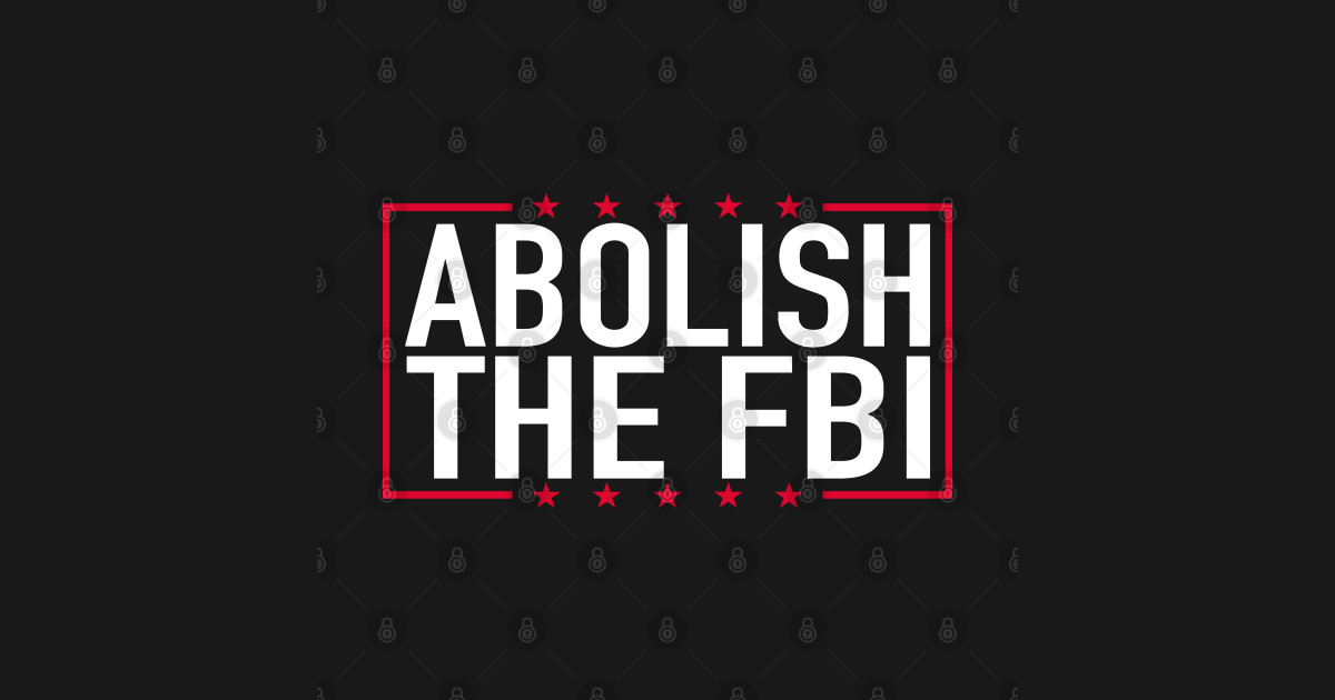 Abolish The FBI Trump Raid 2024 - Abolish The Fbi Trump Raid 2024 - T ...
