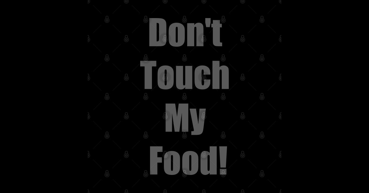Don't Touch My Food! - Dont Touch - Sticker | TeePublic