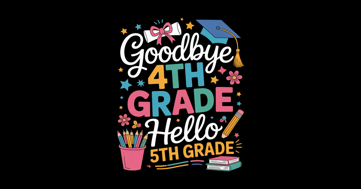 Goodbye 4th Grade Hello 5th Grade Graduation Back To School - Goodbye ...