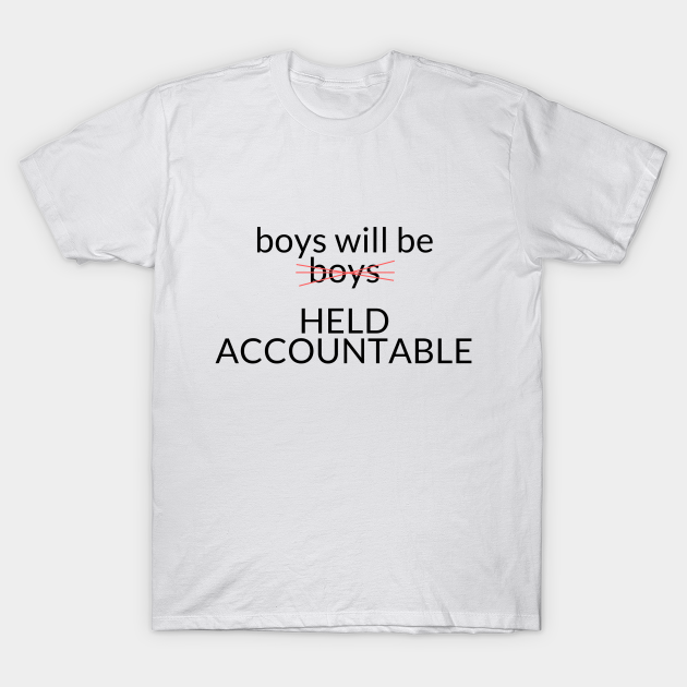 BOYS WILL BE HELD ACCOUNTABLE - Boys Will Be Held Accountable - T-Shirt ...