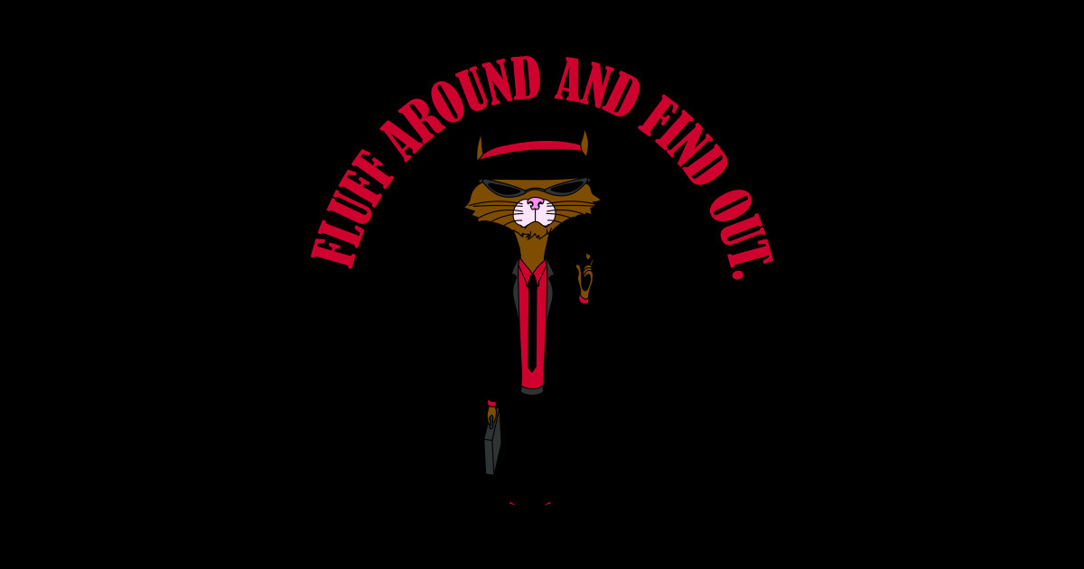 fluff around and find out - Fluff Around And Find Out - Sticker | TeePublic